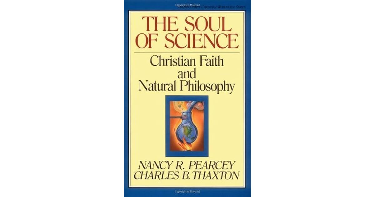 The Soul of Science: Christian Faith and Natural Philosophy by Nancy R ...