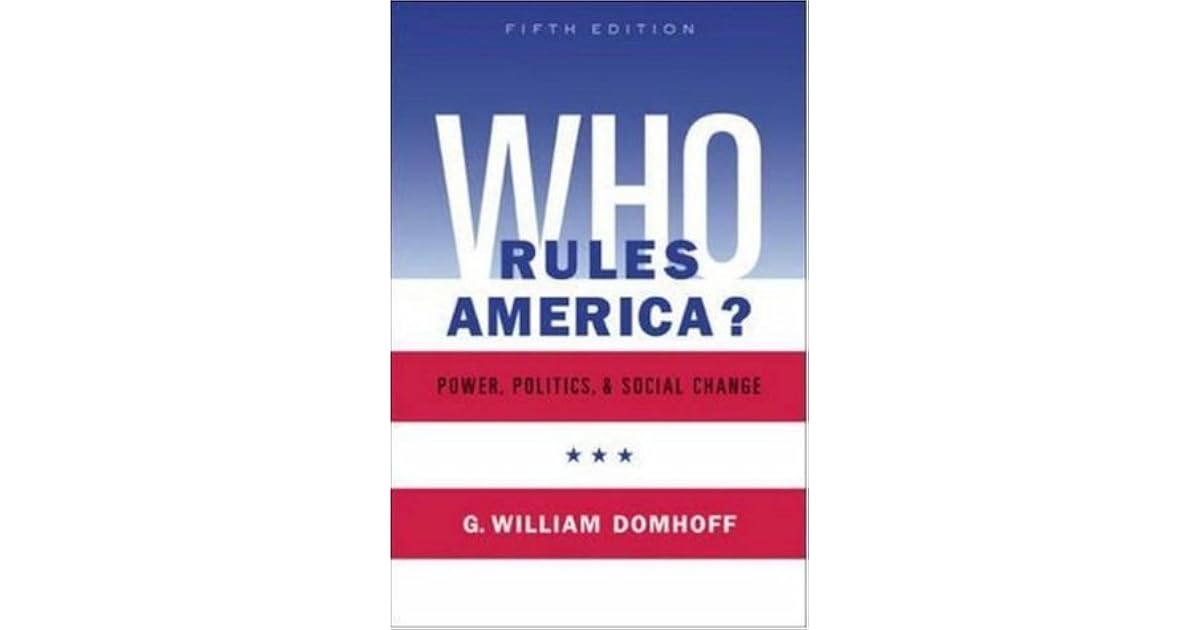 Who Rules America? Power, Politics and Social Change by G. William Domhoff