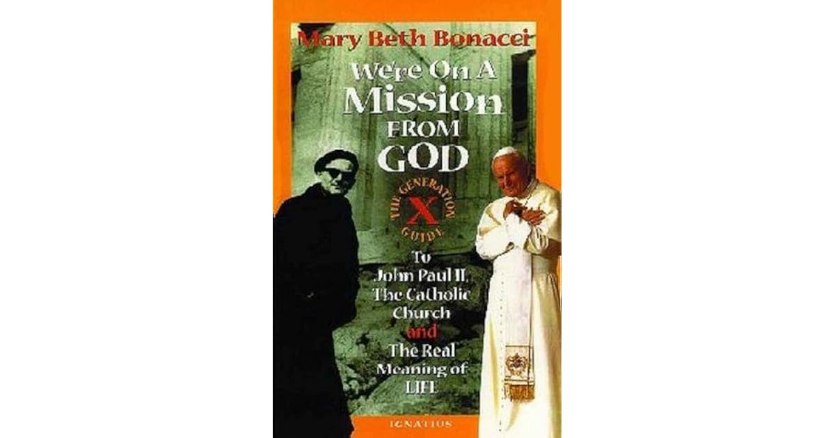 Were On A Mission From God by Mary Beth Bonacci