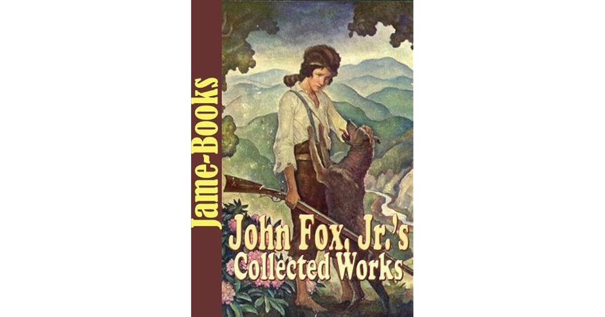 John Fox, Jr.'s Collected Works by John Fox Jr.