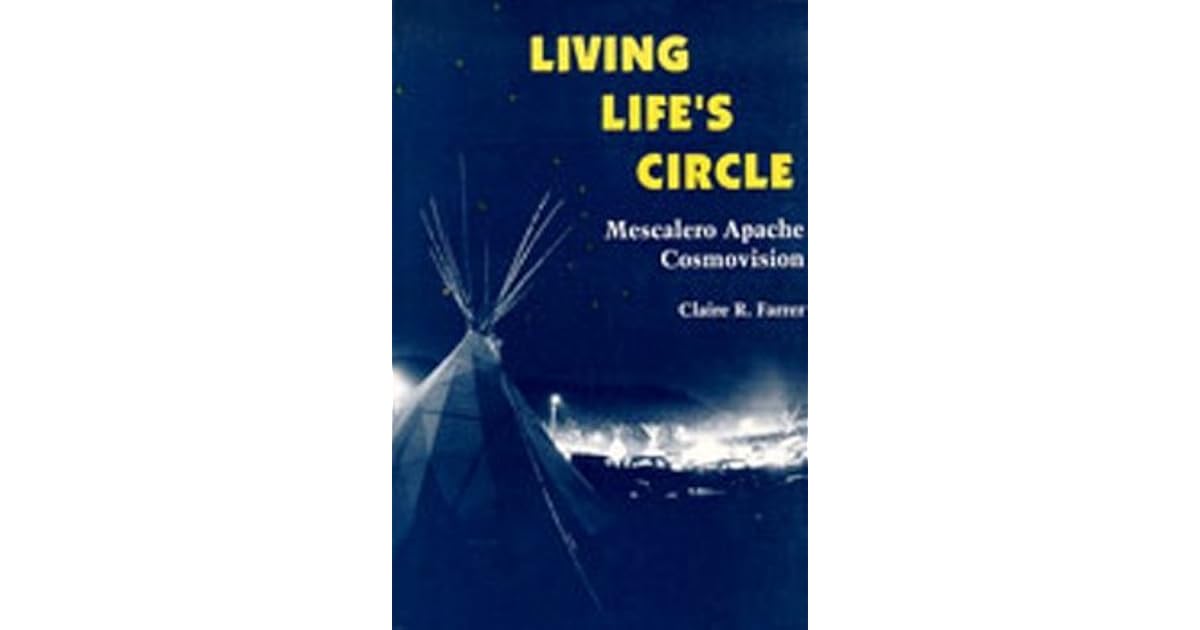 Living Life's Circle: Mescalero Apache Cosmovision by Claire R. Farrer