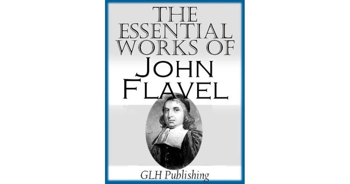 The Essential Works of John Flavel by John Flavel