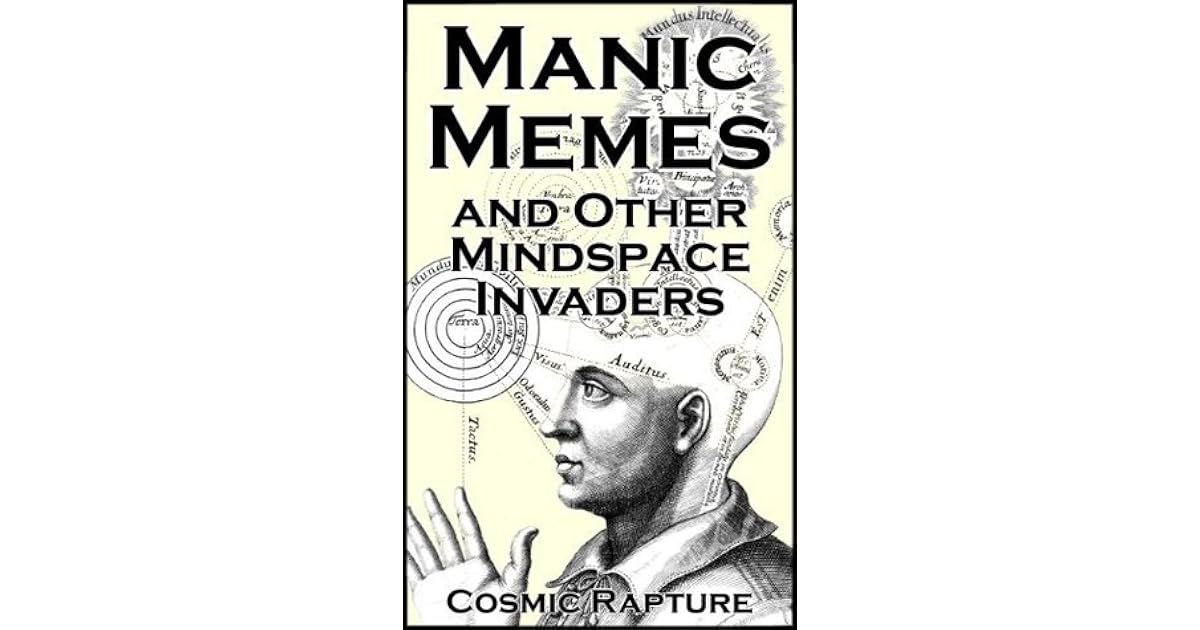 Manic Memes and Other Mindspace Invaders, Illustrated: A Disturbing ...