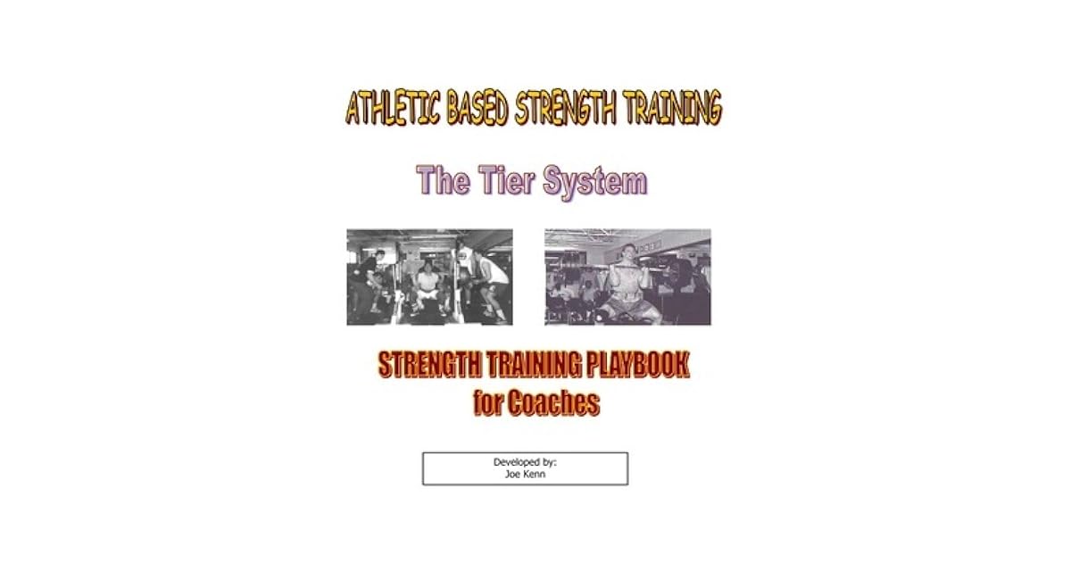 Athletic Based Strength Training: The Tier System by Joe Kenn