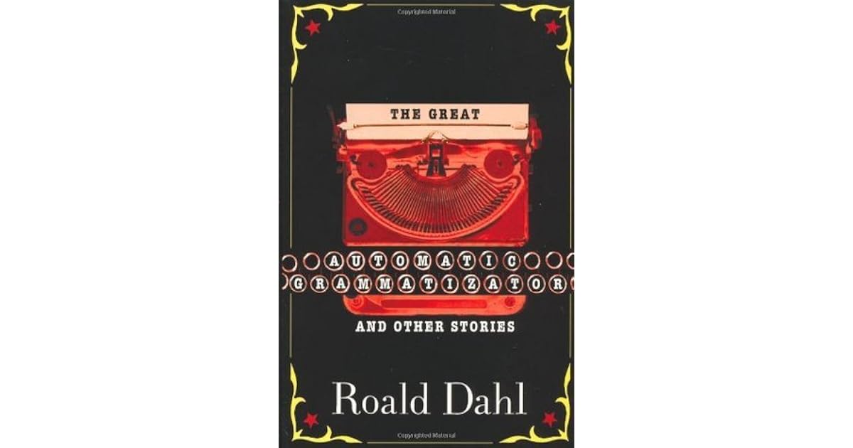 The Great Automatic Grammatizator And Other Stories by Roald Dahl