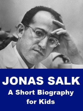 Jonas Salk - A Short Biography for Kids by Jonathan Madden