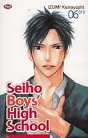 Seiho Boys' High School!, Vol. 6 by Kaneyoshi Izumi