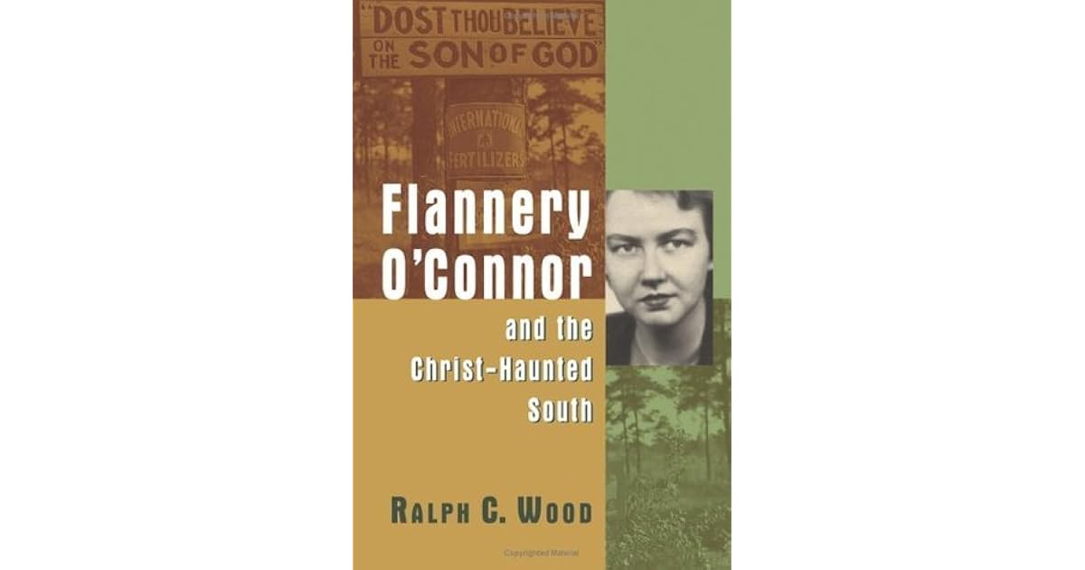 Flannery O'Connor and the Christ-Haunted South by Ralph C. Wood
