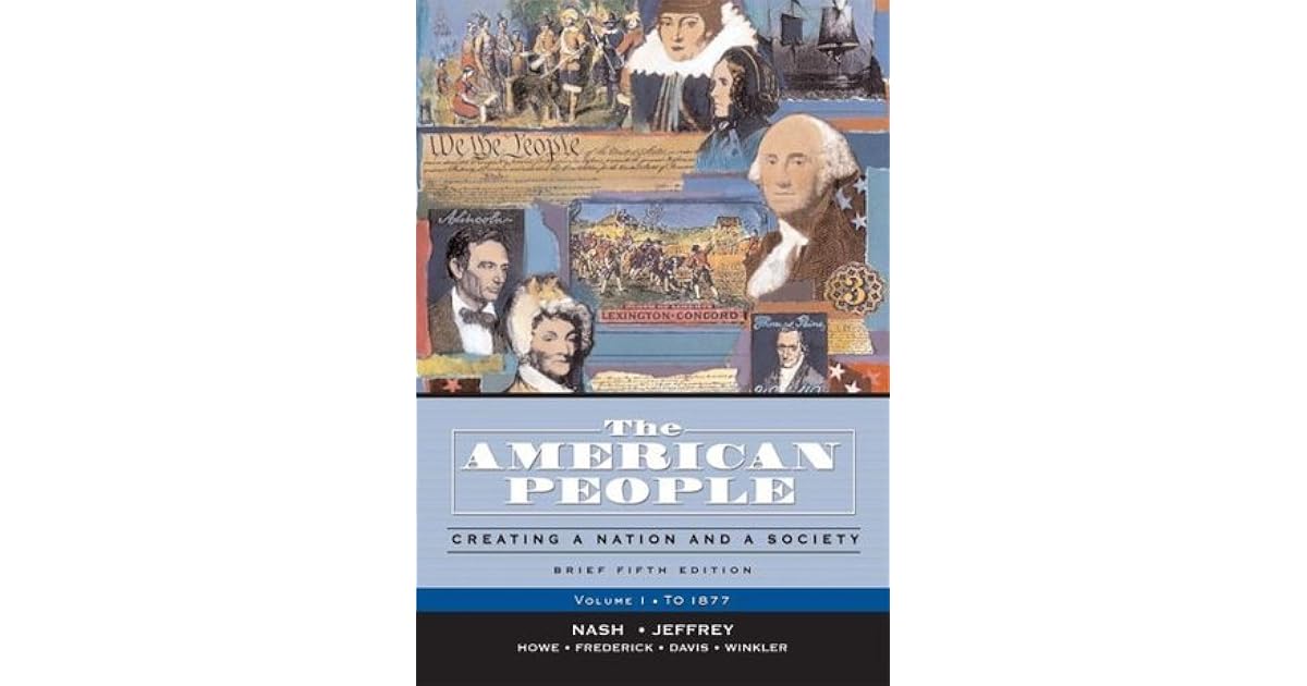 The American People: Creating a Nation and a Society, Volume I to 1877 ...