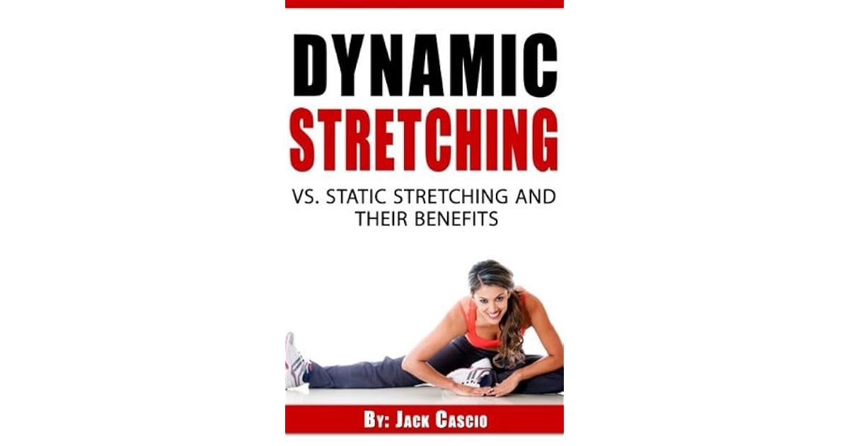 Dynamic Stretching Vs. Static Stretching and Their Benefits by Jack Cascio