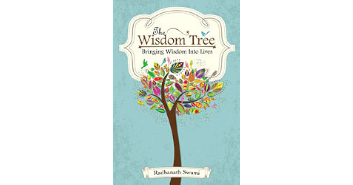 The Wisdom Tree: Bringing Wisdom Into Lives by Radhanath Swami