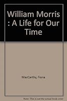 William Morris: A Life for Our Time by Fiona MacCarthy — Reviews ...