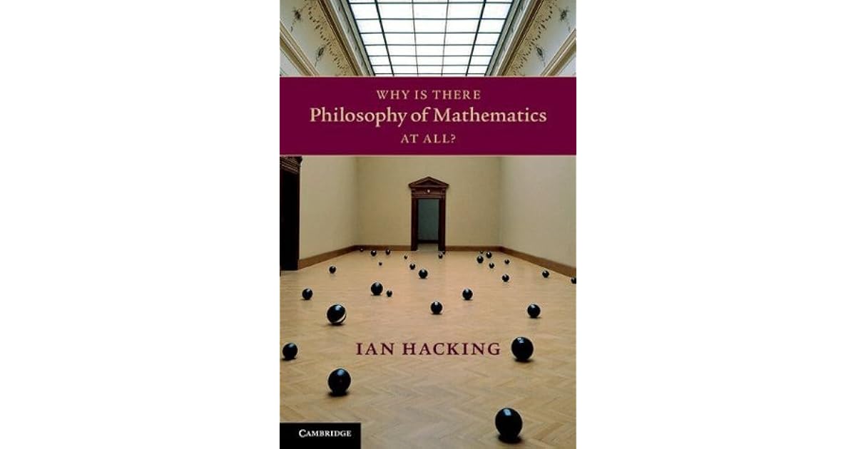 Why Is There Philosophy of Mathematics At All? by Ian Hacking