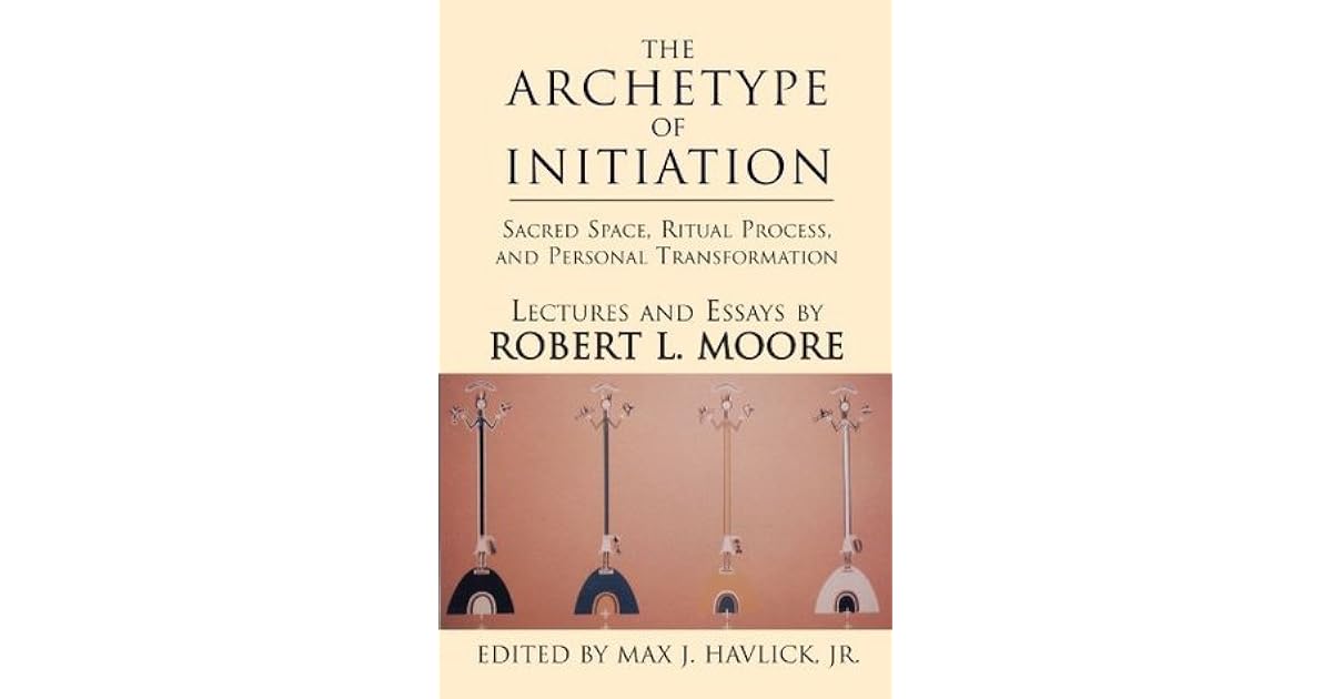 The Archetype of Initiation: Sacred Space, Ritual Process, and Personal ...