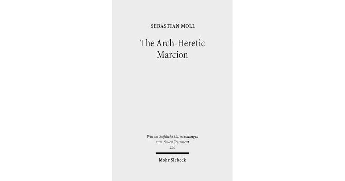 The Arch-Heretic Marcion by Sebastian Moll