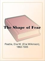 The Shape of Fear by Elia W. Peattie