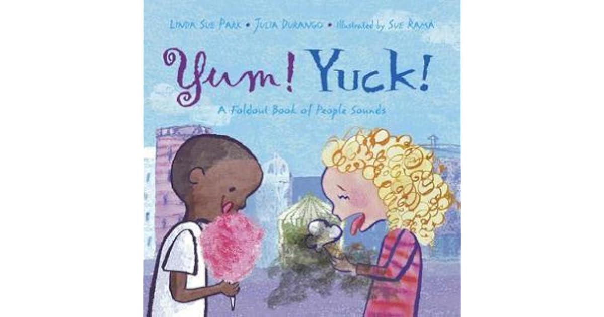 Yum! Yuck! A Foldout Book of People Sounds by Linda Sue Park