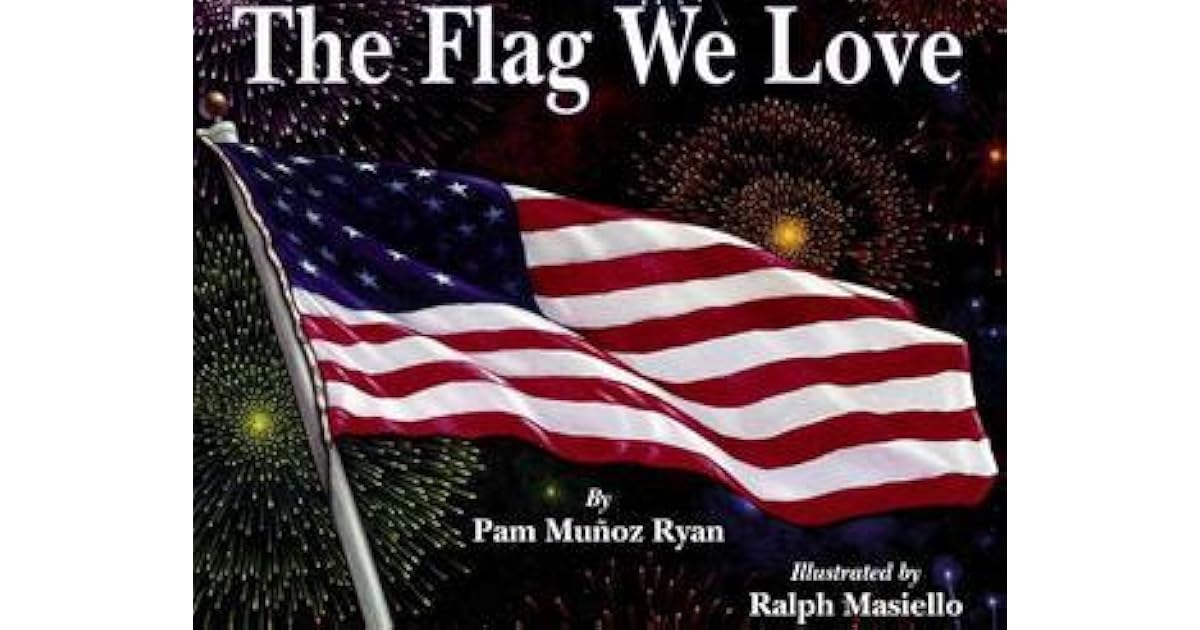 The Flag We Love by Pam Muñoz Ryan