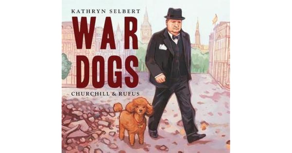 War Dogs: Churchill & Rufus by Kathryn Selbert
