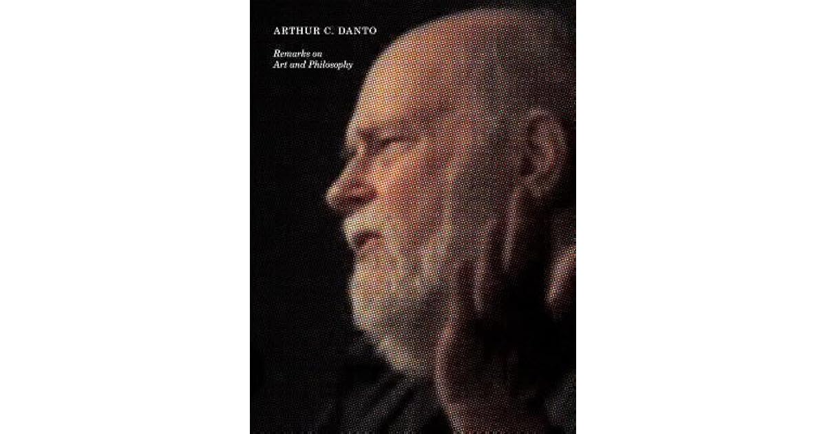 Arthur C. Danto: Remarks on Art and Philosophy by Marion Boulton Stroud