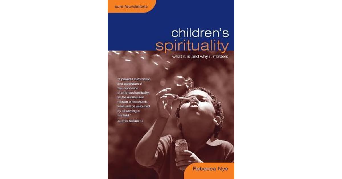 Children's Spirituality: What It Is and Why It Matters by Rebecca Nye