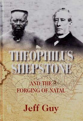 Theophilus Shepstone and the Forging of Natal: African Autonomy and ...