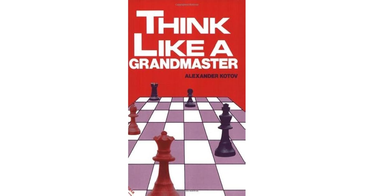 Think Like A Grandmaster by Alexander Kotov