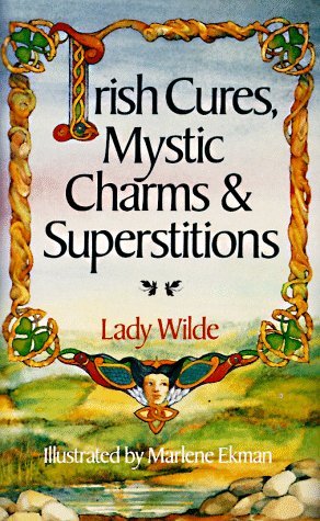 Irish Cures, Mystic Charms Superstitions by Jane Francesca Wilde