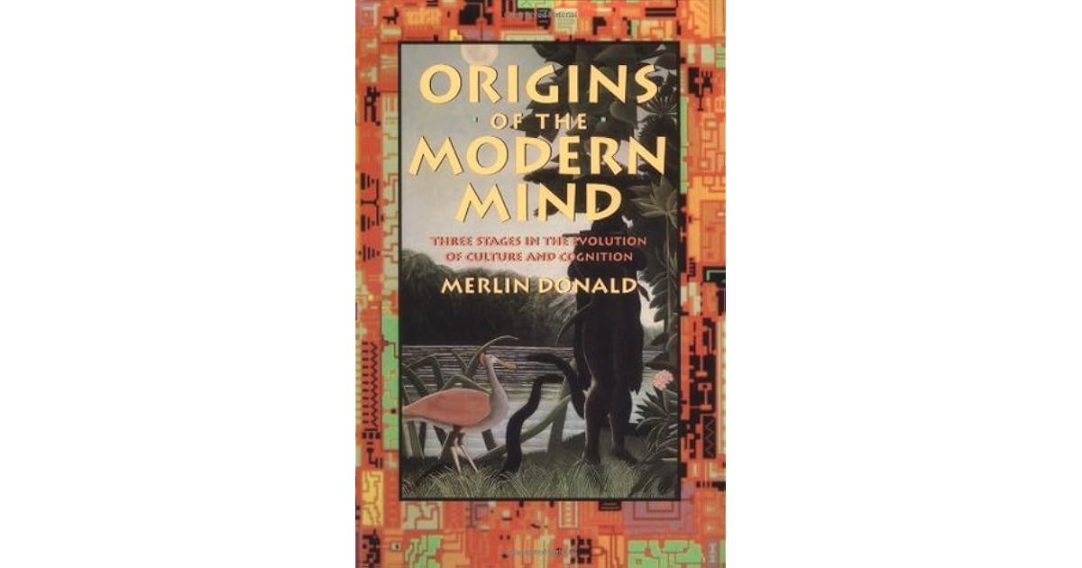 Origins of the Modern Mind: Three Stages in the Evolution of Culture ...