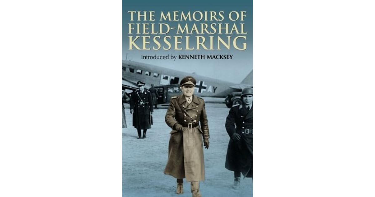 The Memoirs of Field-Marshal Kesselring by Albert Kesselring