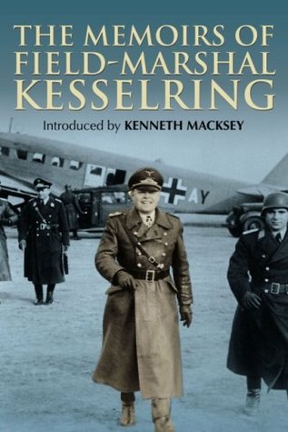 The Memoirs of Field-Marshal Kesselring by Albert Kesselring