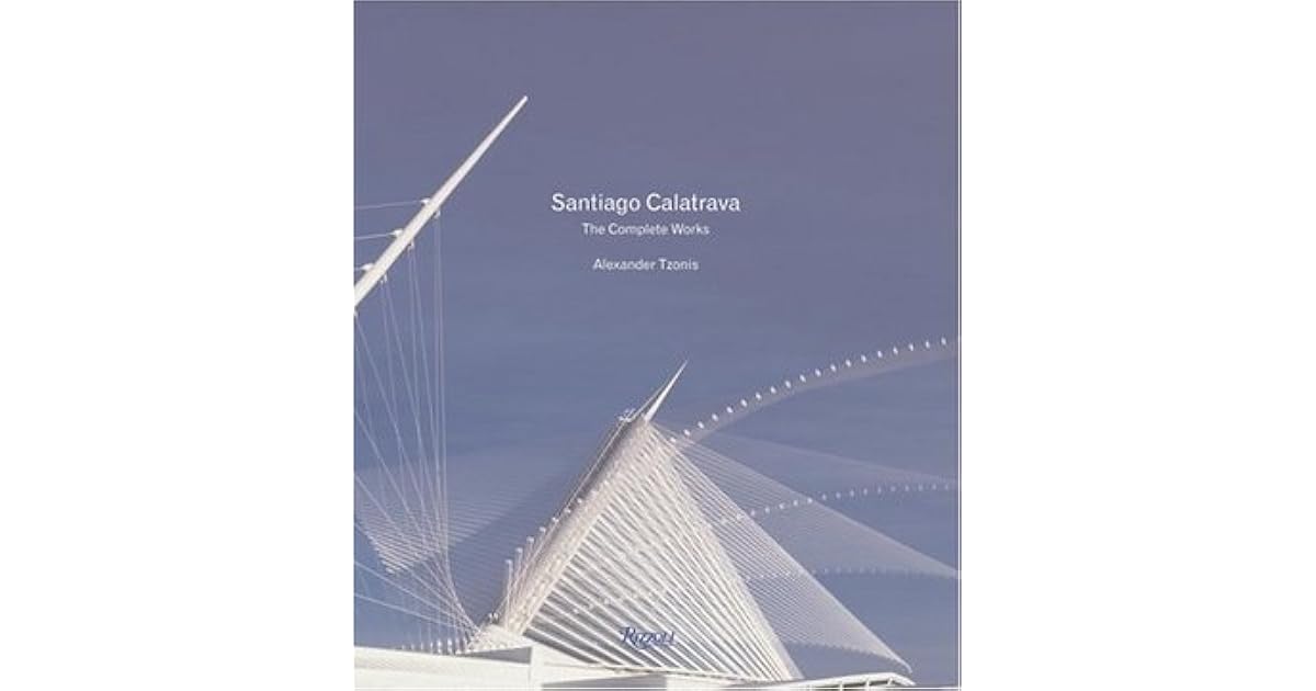 Santiago Calatrava: The Complete Works by Alexander Tzonis