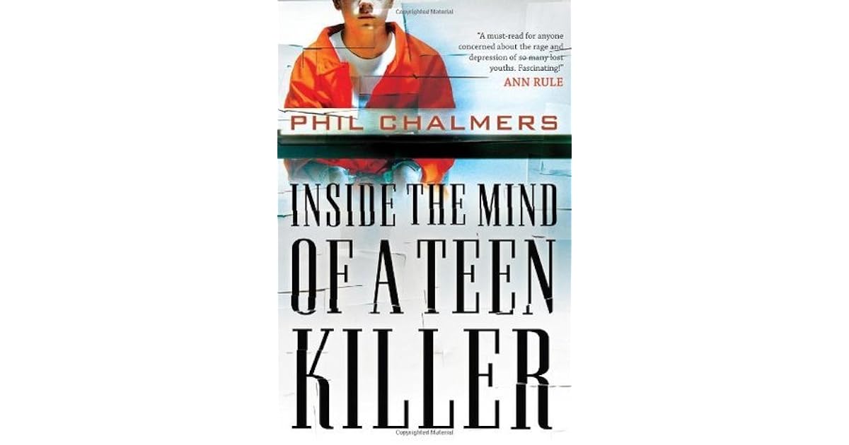 Inside the Mind of a Teen Killer by Phil Chalmers