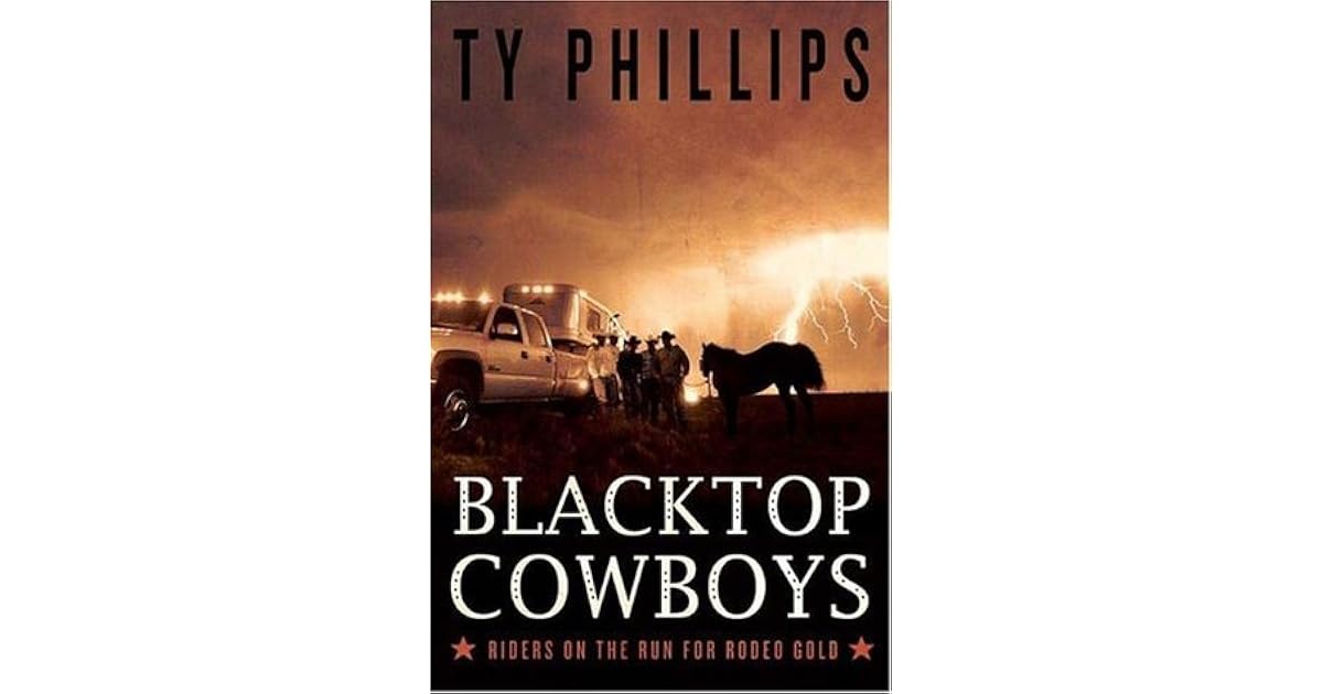 Blacktop Cowboys: Riders on the Run for Rodeo Gold by Ty Phillips