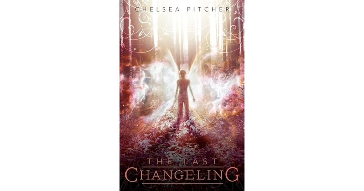 The Last Changeling (The Last Changeling, #1) by Chelsea Pitcher