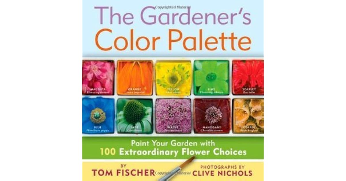 The Gardener's Color Palette: Paint Your Garden with 100 Extraordinary ...
