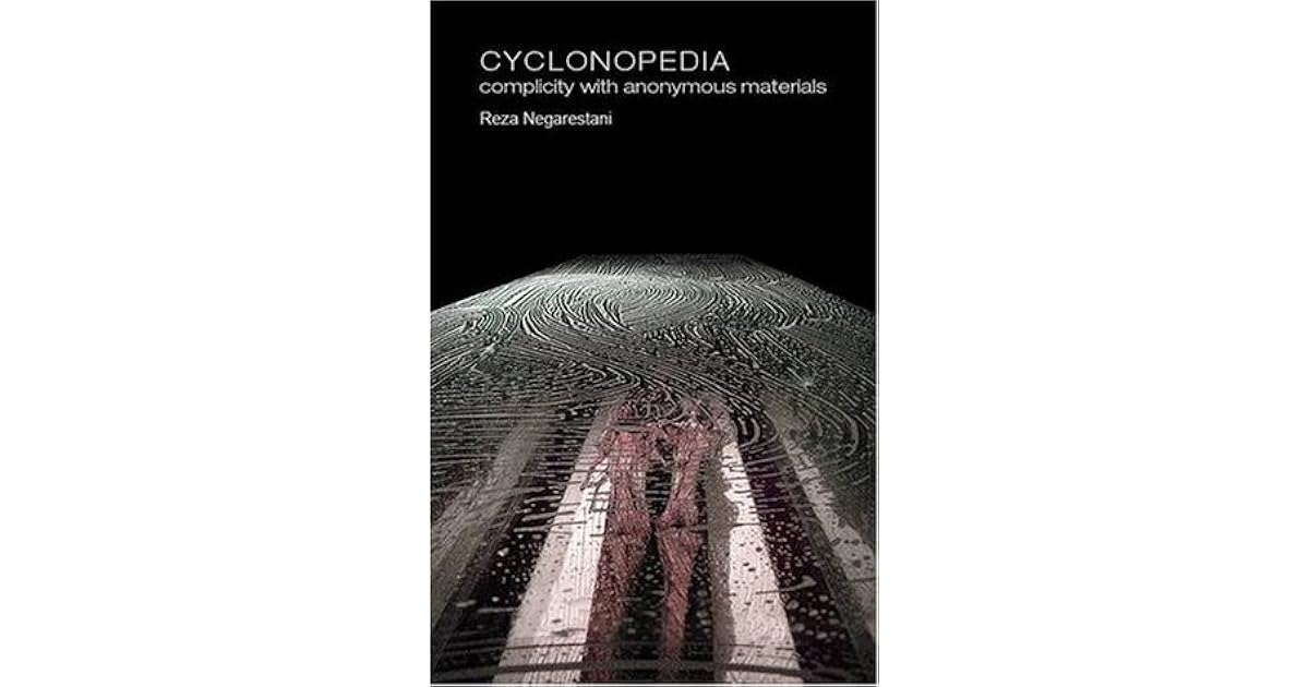 Cyclonopedia: Complicity with Anonymous Materials by Reza Negarestani
