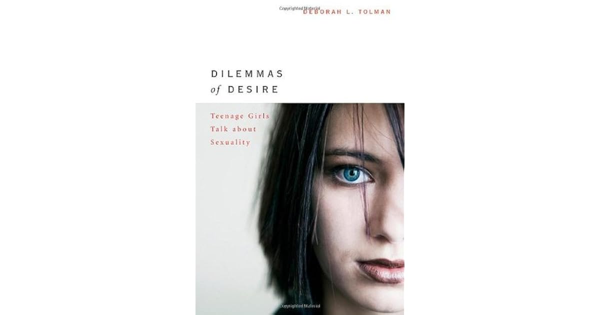 Dilemmas of Desire: Teenage Girls Talk about Sexuality by Deborah L. Tolman