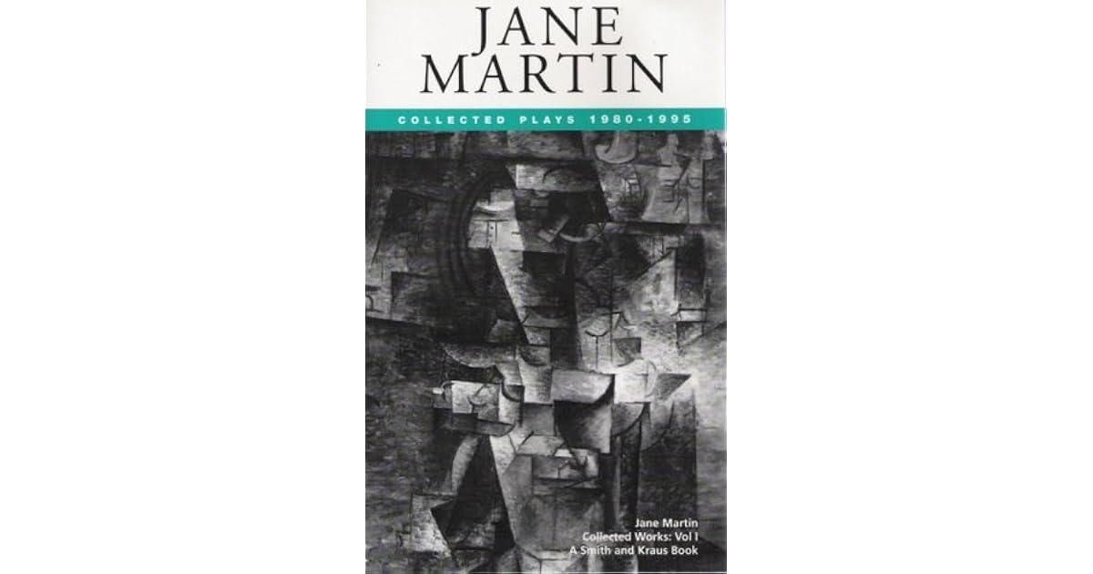 Jane Martin Collected Works Volume 1: Collected Plays 1980-1995 by Jane ...