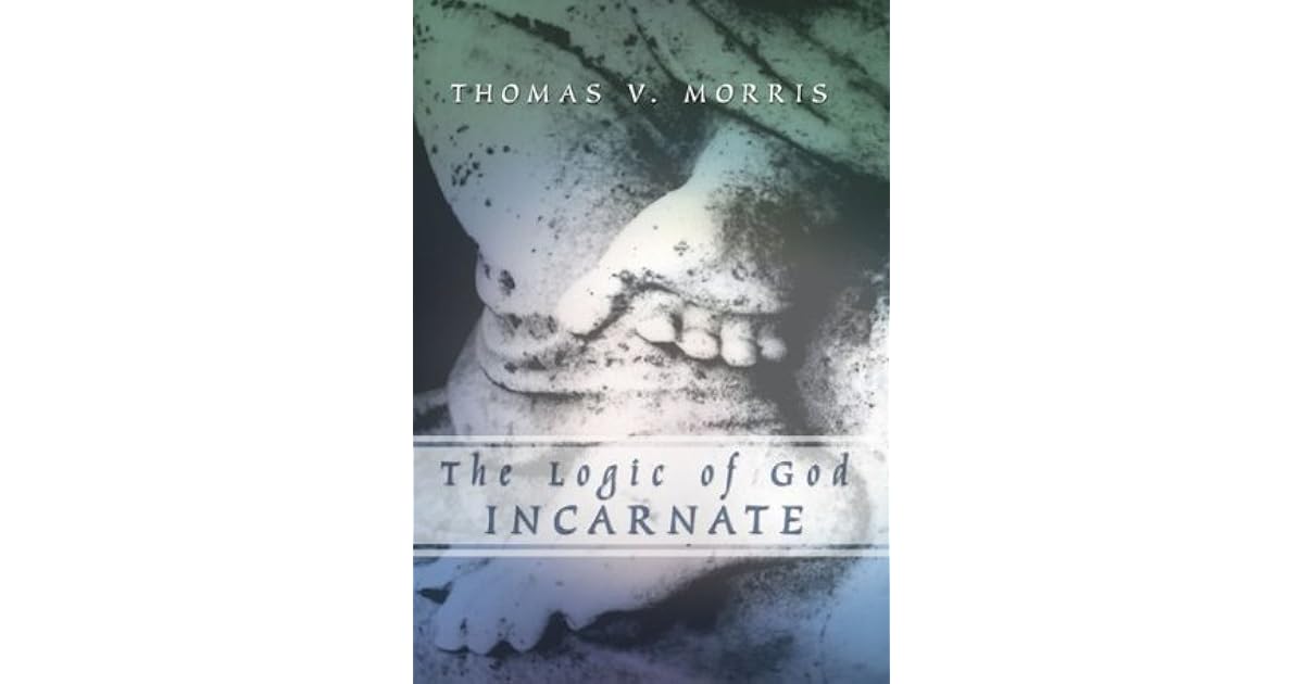 The Logic of God Incarnate by Thomas V. Morris