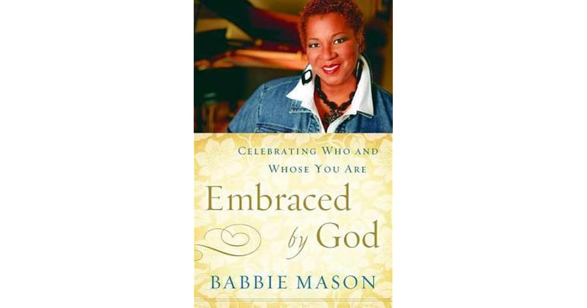 Embraced by God: Celebrating Who and Whose You Are by Babbie Mason