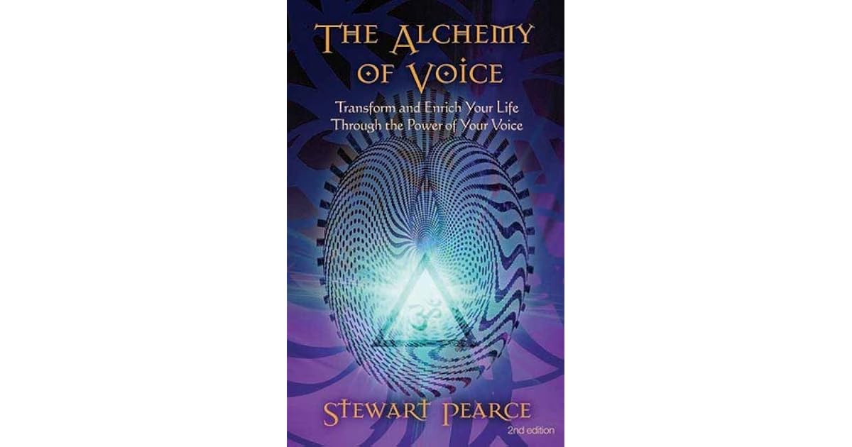 The Alchemy of Voice: Transform and Enrich Your Life Through the Power ...