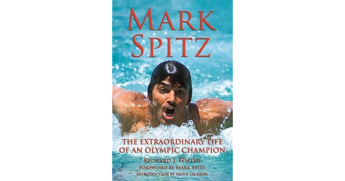 Mark Spitz: The Extraordinary Life of an Olympic Champion by Richard J ...
