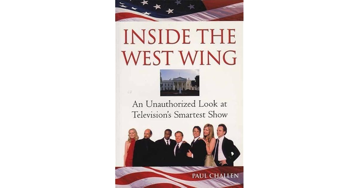 Inside the West Wing: An Unauthorized Look at Television's Smartest ...
