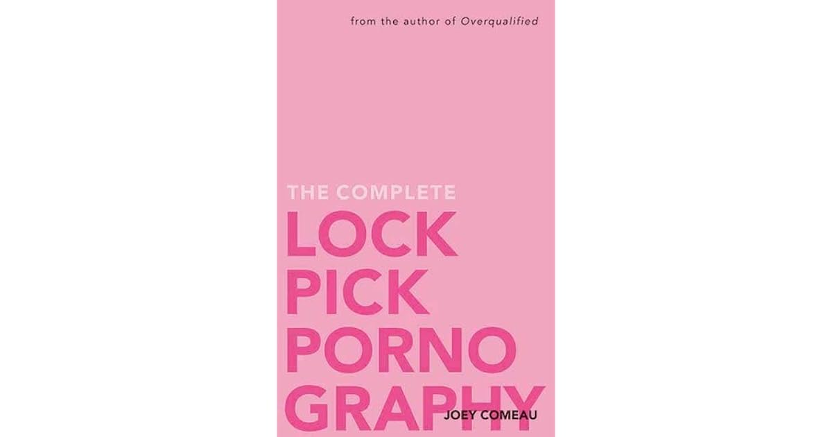 The Complete Lockpick Pornography by Joey Comeau