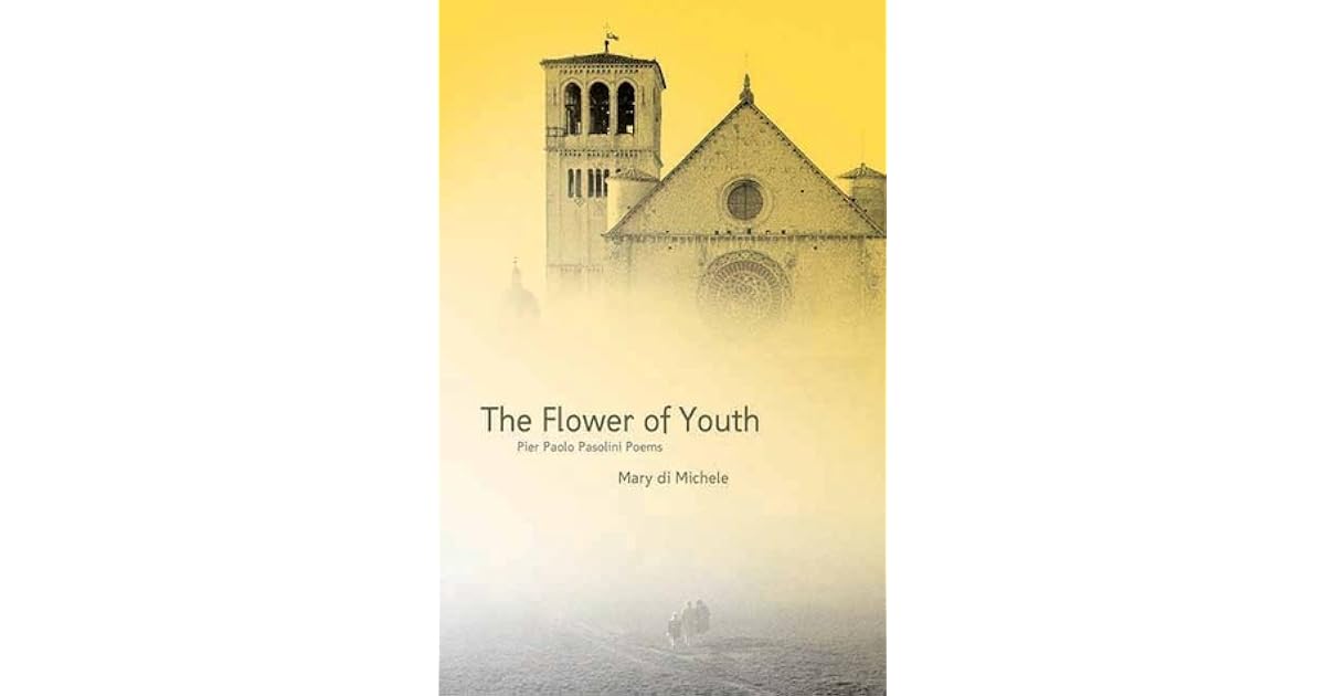 The Flower of Youth: Pier Paolo Pasolini Poems by Mary Di Michele