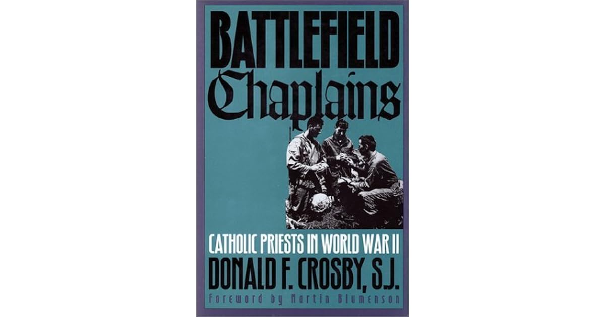 Battlefield Chaplains: Catholic Priests in World War II by Donald F. Crosby