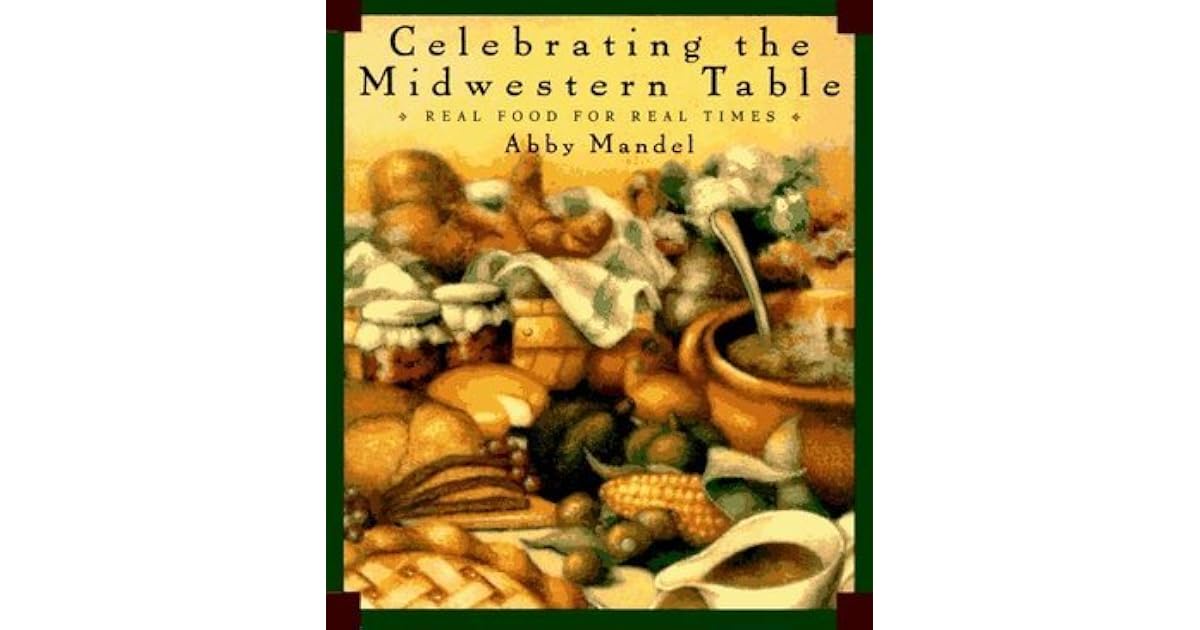 Celebrating the Midwestern Table by Abby Mandel