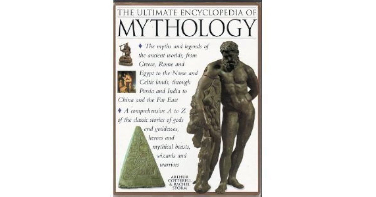 The Ultimate Encyclopedia of Mythology: An A-Z Guide to the Myths and ...
