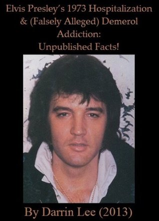 Elvis Presley's 1973 Hospitalization & (Falsely Alleged) Demerol ...